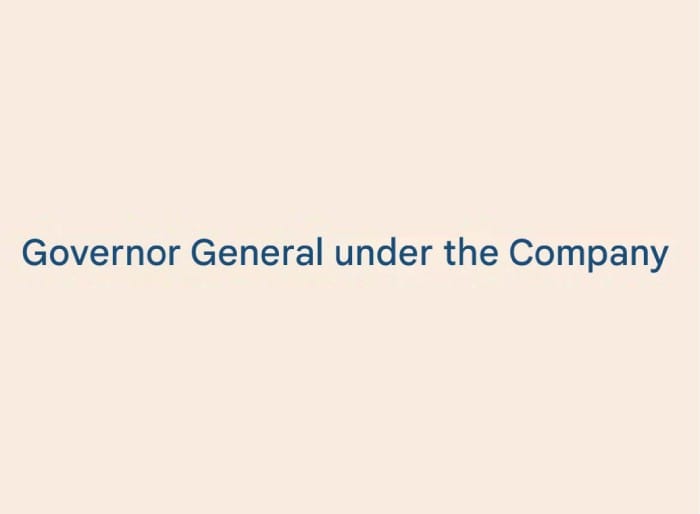 Governor Generals under the Company: Their Role and Influence